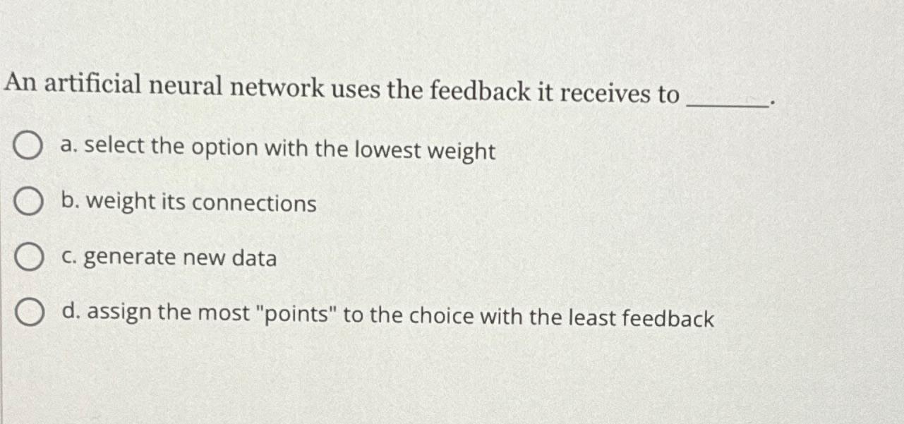 Solved An artificial neural network uses the feedback it | Chegg.com