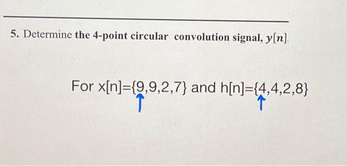Solved 5. Determine the 4-point circular convolution signal, | Chegg.com