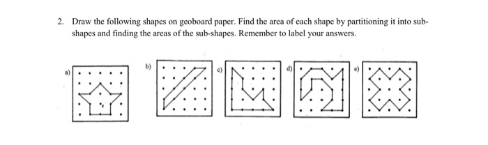 Solved 2. Draw the following shapes on geoboard paper. Find | Chegg.com