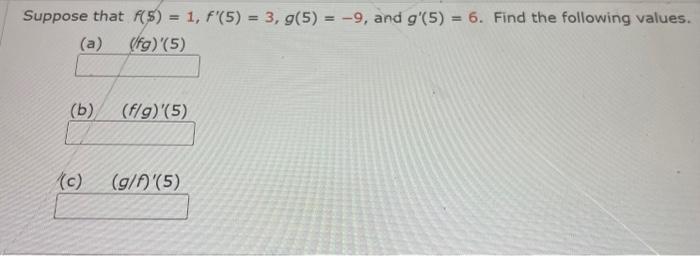 Solved Suppose that f(5)=1,f′(5)=3,g(5)=−9, and g′(5)=6. | Chegg.com