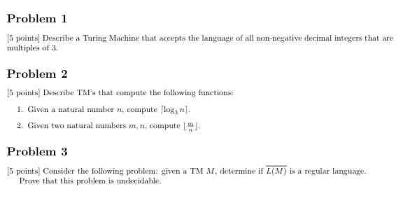 Solved Problem 1 [5 points Describe a Turing Machine that | Chegg.com