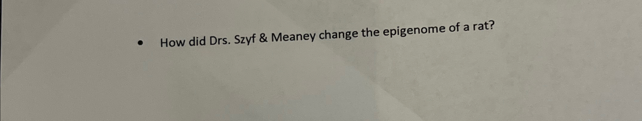 Solved How did Drs. ﻿Szyf & Meaney change the epigenome of a | Chegg.com