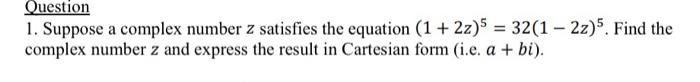 Solved Question 1. Suppose a complex number z satisfies the | Chegg.com