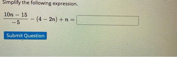 Solved Simplify the following expression. 10n - 15 -5 - (4 - | Chegg.com