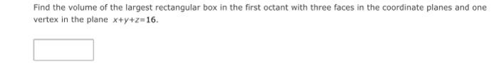 Solved Find the volume of the largest rectangular box in the | Chegg.com