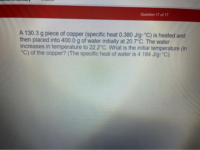 Solved Question 17 of 17 A 130.3 g piece of copper (specific | Chegg.com