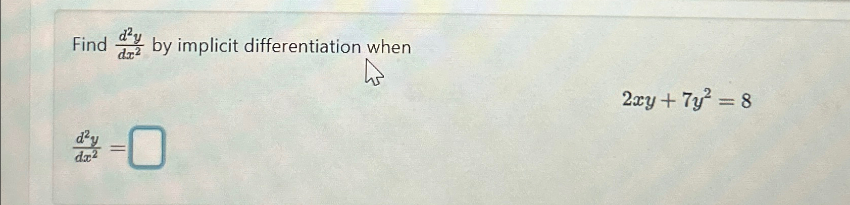 Solved Find d2ydx2 ﻿by implicit differentiation | Chegg.com