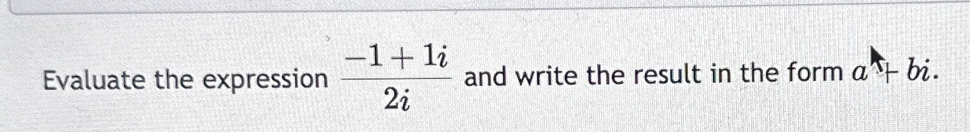 Solved Evaluate the expression -1+1i2i ﻿and write the result | Chegg.com