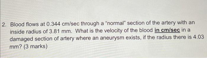 Solved 2. Blood flows at 0.344 cm/sec through a "normal" | Chegg.com