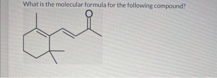 Solved What is the molecular formula for the following | Chegg.com
