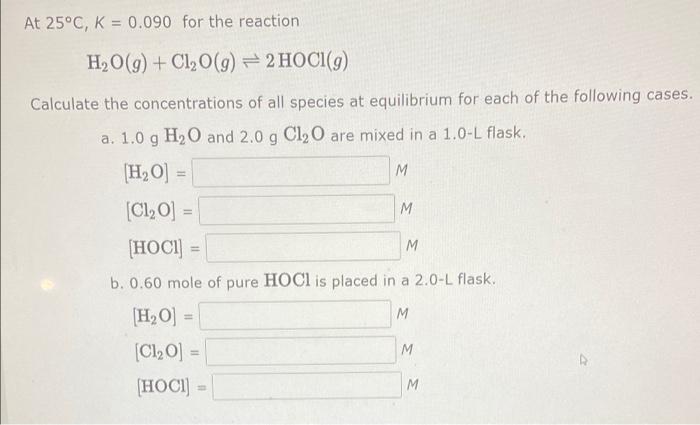Solved At 25°C, K = 0.090 for the reaction H2O(g) + Cl2O(9) | Chegg.com
