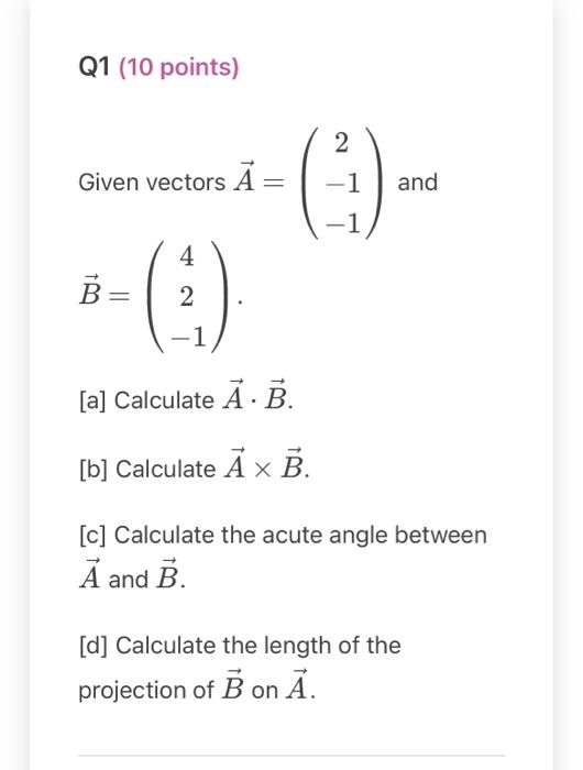 Solved Q1 (10 points) Given vectors A=⎝⎛2−1−1⎠⎞ and | Chegg.com
