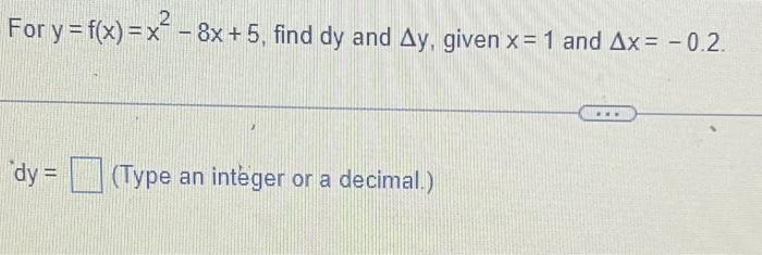 Solved For y=f(x)=x2−8x+5, find dy and Δy, given x=1 and | Chegg.com