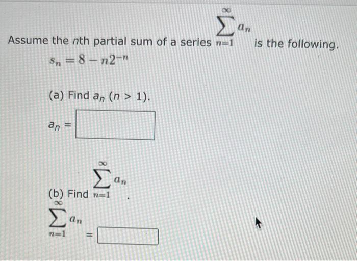 Solved Issume the nth partial sum of a series ∑n=1∞an is the | Chegg.com