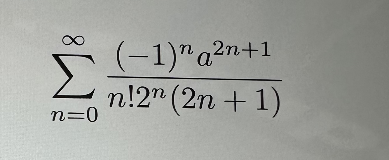 Solved ∑n=0∞(-1)na2n+1n!2n(2n+1)Approximate with error at | Chegg.com