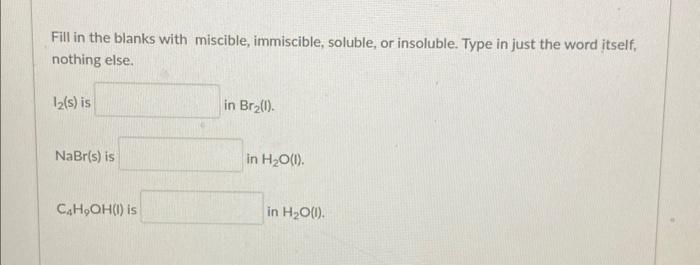 Solved Fill in the blanks with miscible, immiscible, | Chegg.com