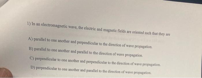 Solved 1) In an electromagnetic wave, the electric and | Chegg.com