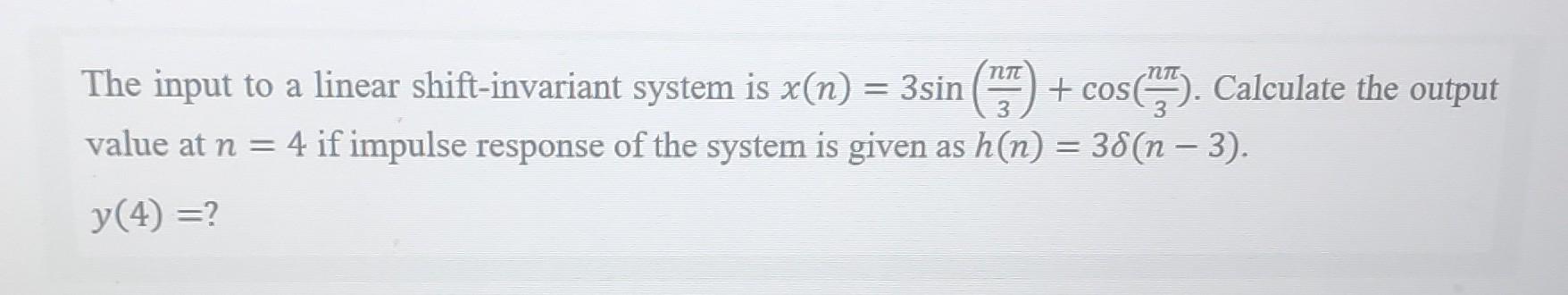 Solved The input to a linear shift-invariant system is | Chegg.com