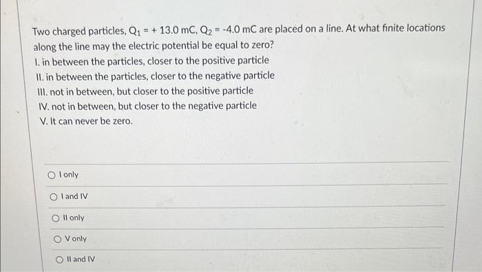 Solved Two charged particles, Q1 = + 13.0 mC, Q2 = -4.0 mC | Chegg.com