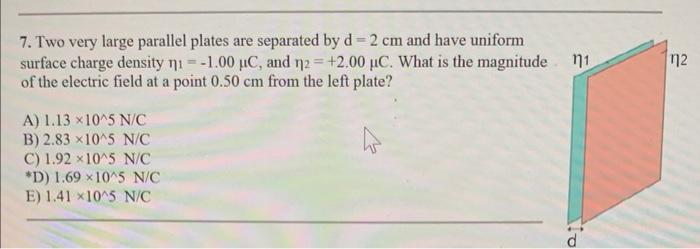 [Solved]: 7. Two very large parallel plates are separated b