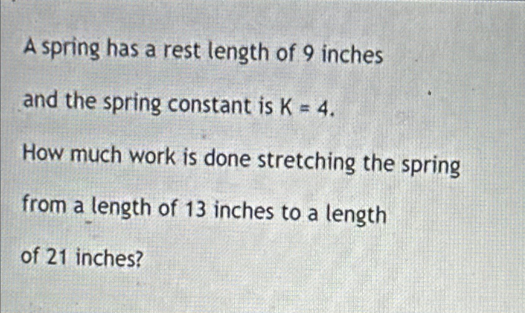 Solved A spring has a rest length of 9 ﻿inches and the | Chegg.com