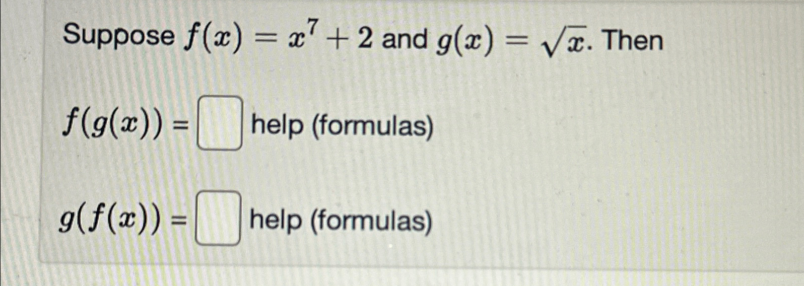 Solved Suppose f(x)=x7+2 ﻿and g(x)=x2. ﻿Then f(g(x))=, ﻿help | Chegg.com