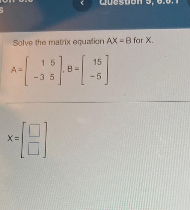 Solved Solve the matrix equation AX=B for X. | Chegg.com