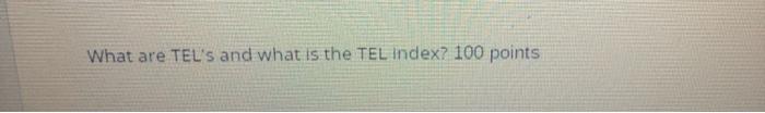 Solved What are TEL's and what is the TEL Index? 100 points | Chegg.com
