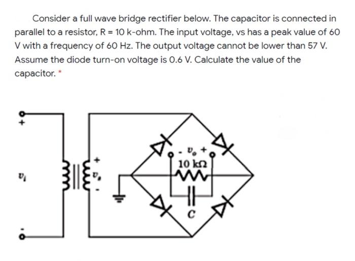 Solved Consider a full wave bridge rectifier below. The | Chegg.com