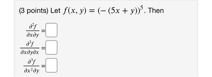 Solved (3 points) Let f(x, y) = (- (5x + y))5. Then д?f дхду | Chegg.com