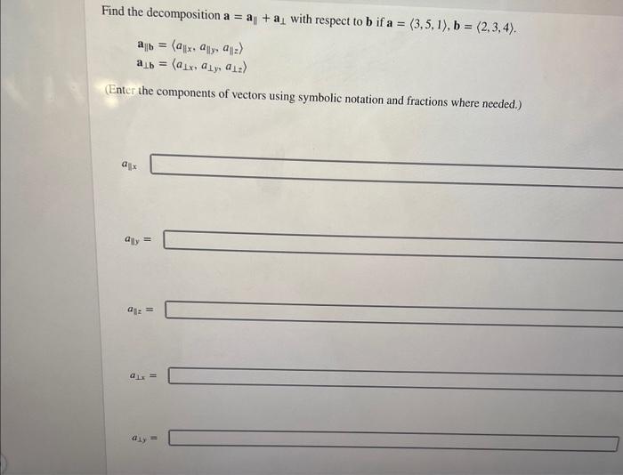 Solved Find the decomposition a=a∥+a⊥ with respect to b if | Chegg.com