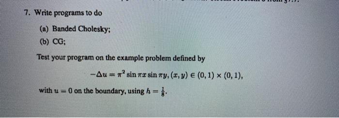 7. Write programs to do (a) Banded Cholesky; (b) CG; | Chegg.com