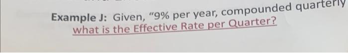 Solved Example J: Given, " 9% per year, compounded quarterly | Chegg.com