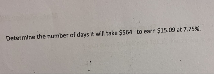 Solved Determine the number of days it will take $564 to | Chegg.com