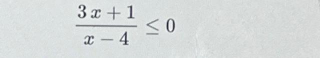 Solved 3x+1x-4≤0 | Chegg.com