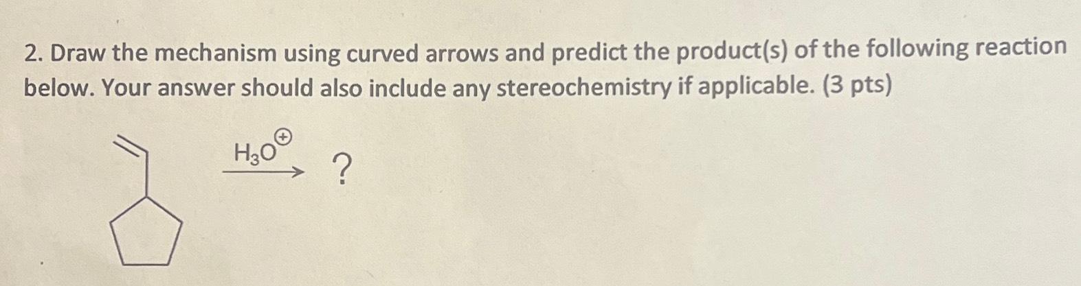 Solved Draw the mechanism using curved arrows and predict | Chegg.com