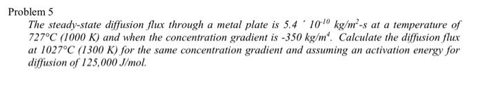 Solved Problem 5 The steady-state diffusion flux through a | Chegg.com