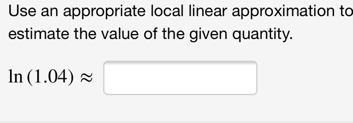 Solved Use an appropriate local linear approximation to | Chegg.com