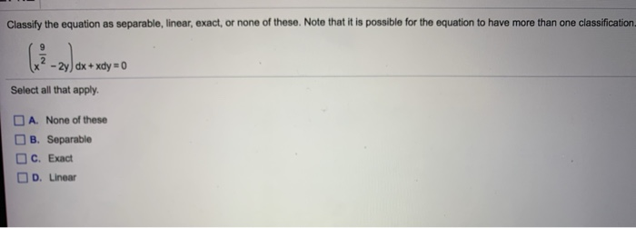 Solved Classify the equation as separable, linear, exact, or | Chegg.com