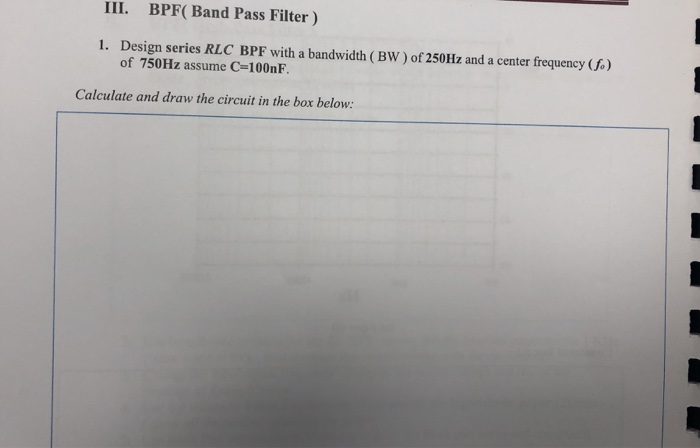 Solved III. BPF( Band Pass Filter) 1. Design series RLC BPF | Chegg.com