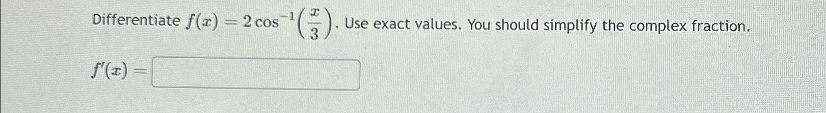 Solved Differentiate f(x)=2cos-1(x3). ﻿Use exact values. You | Chegg.com