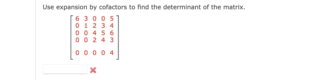 Solved Use expansion by cofactors to find the determinant of | Chegg.com
