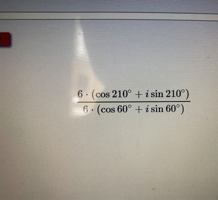 Solved 6 · (cos 210° + i sin 210°) 6. (cos 60° + i sin 60°) | Chegg.com