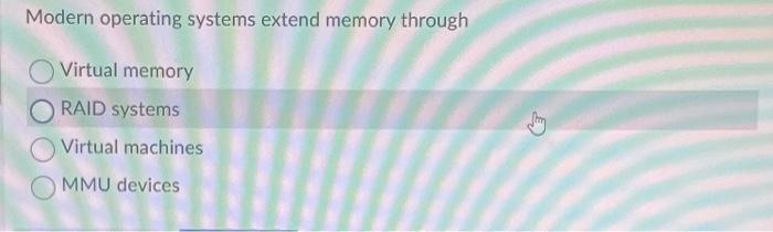 Solved Modern operating systems extend memory through | Chegg.com