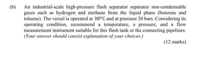 Solved (b) An industrial-scale high-pressure flash separator | Chegg.com