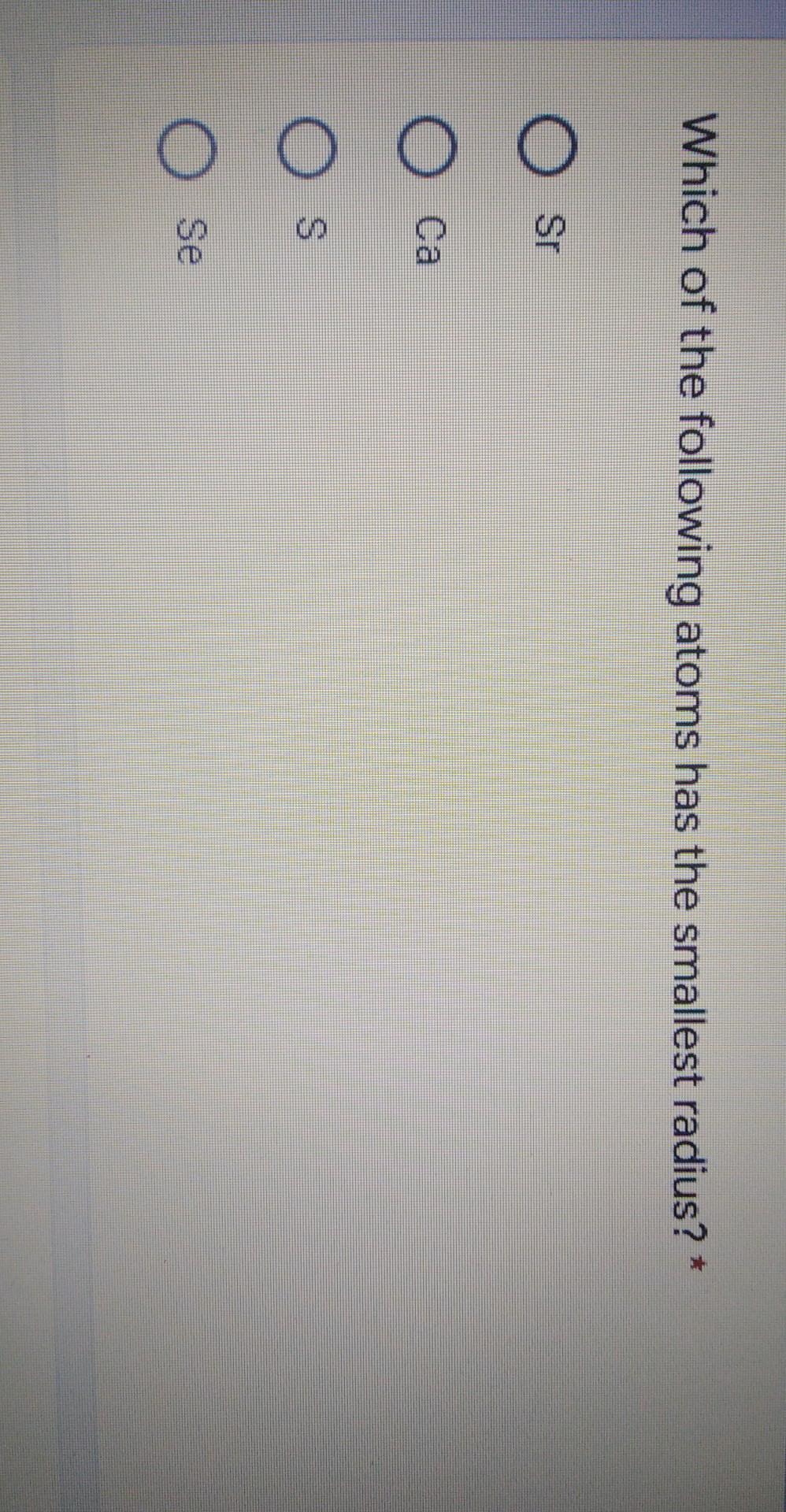 Solved Which of the following atoms has the smallest radius? | Chegg.com