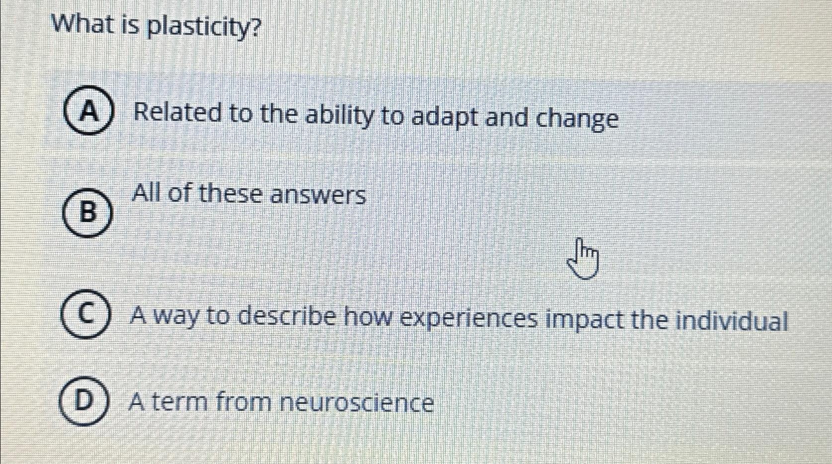Solved What is plasticity?Related to the ability to adapt | Chegg.com