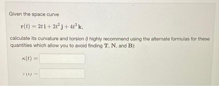 Solved Given the space curve r(t) = 2ti + 2t j + 4tºk, | Chegg.com
