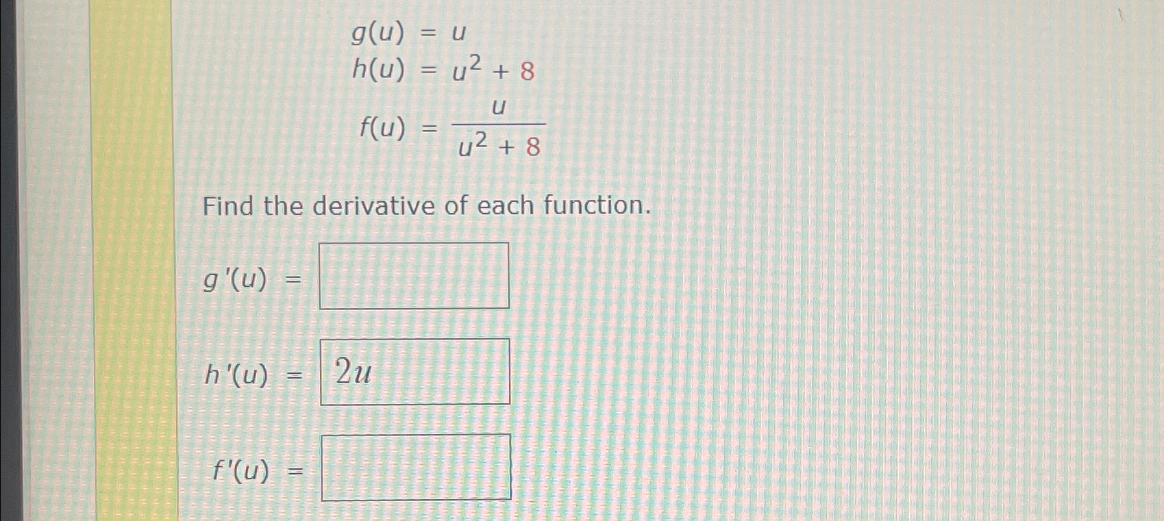 Solved g(u)=uh(u)=u2+8f(u)=uu2+8Find the derivative of each | Chegg.com