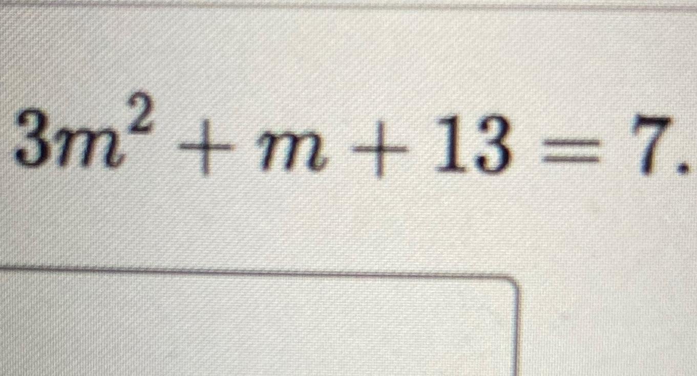 Solved 3m2+m+13=7 | Chegg.com